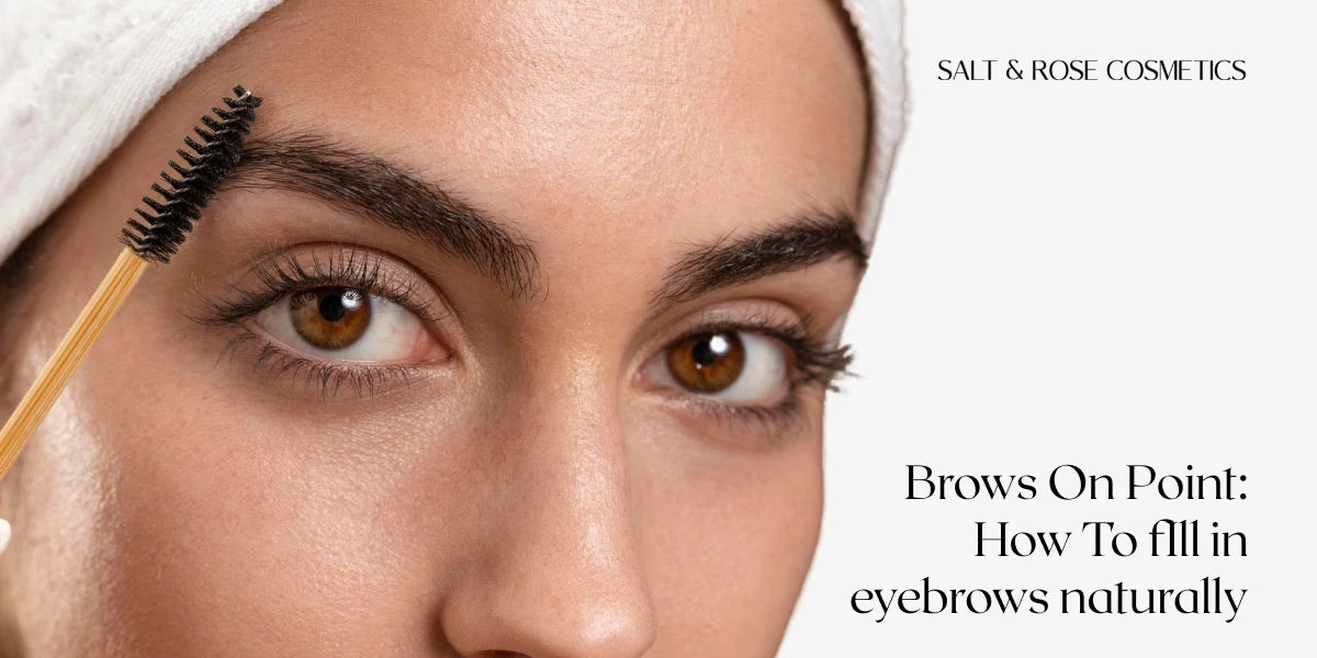 Brows On Point: How to Fill in Eyebrows Naturally– Salt & Rose Cosmetics